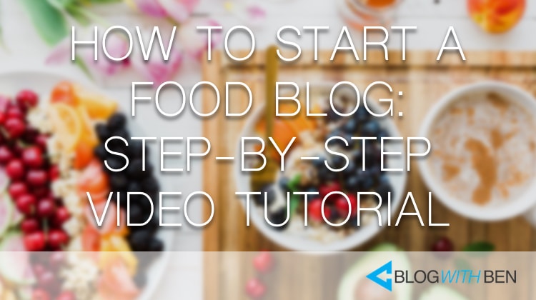 How to Start a Food Blog: Step-by-Step Video Tutorial - Blog With Ben How to Start a Food Blog: Step-by-Step Video Tutorial - Blog With Ben